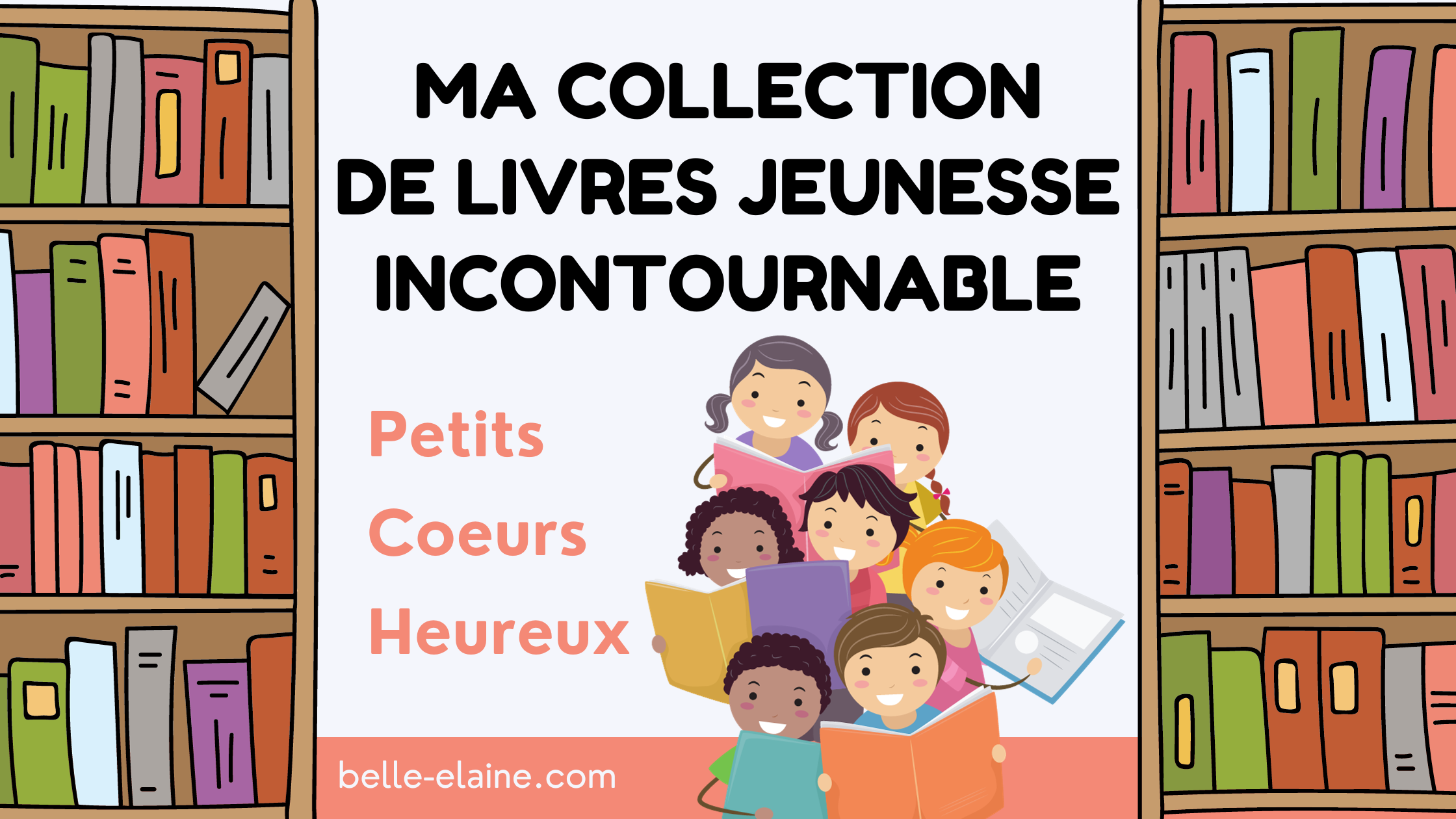Ma collection de livres jeunesse incontournable : Petits Cœurs Heureux